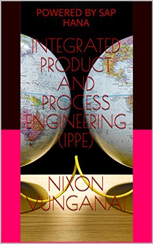 INTEGRATED PRODUCT AND PROCESS ENGINEERING (IPPE): POWERED BY SAP HANA by Nixon Vunganai | Goodreads