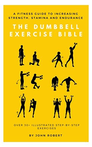 The Dumbbell Exercise Bible: A Fitness Guide to Increasing Strength ...