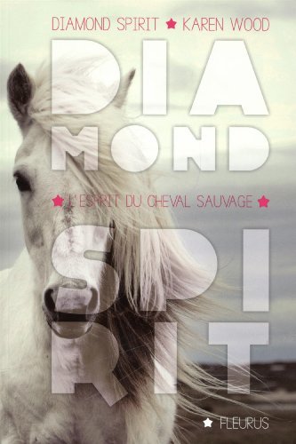 Diamond spirit - Tome 2 - L'esprit du cheval sauvage by Karen Wood ...