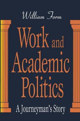 Work and Academic Politics by William Form | Goodreads