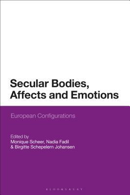Secular Bodies, Affects and Emotions: European Configurations by ...