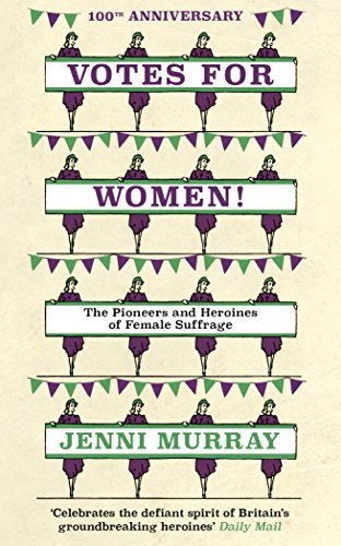 Votes For Women!: The Pioneers and Heroines of Female Suffrage by Jenni ...