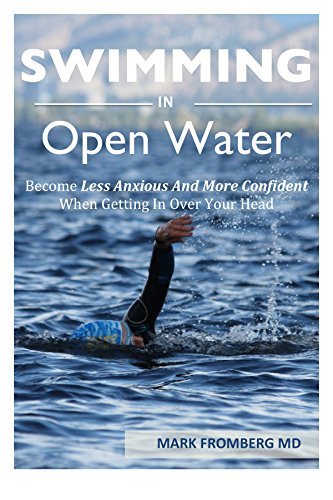 SWIMMING IN OPEN WATER: Become Less Anxious And More Confident When Getting In Over Your Head by ...