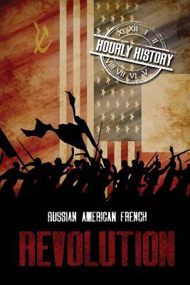 Revolution: Russian, American, French by Hourly History | Goodreads