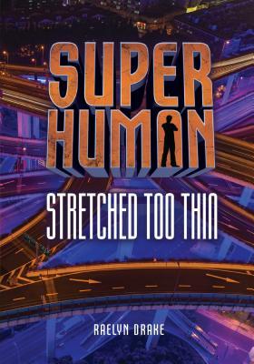 Stretched Too Thin (Superhuman) by Raelyn Drake | Goodreads