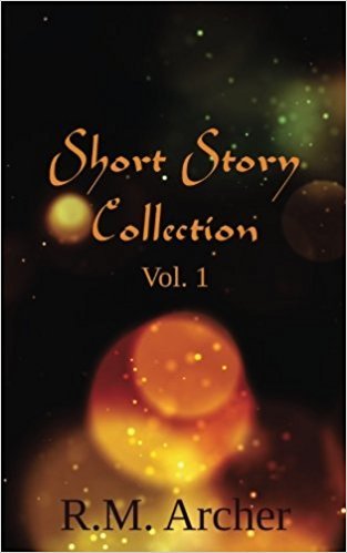 Short Story Collection Vol. 1 by R.M. Archer | Goodreads