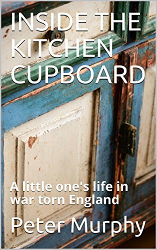 INSIDE THE KITCHEN CUPBOARD: A little one's life in war torn England by ...