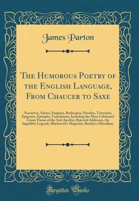 The Humorous Poetry of the English Language, From Chaucer to Saxe ...