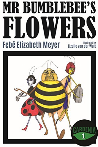 Mr Bumblebee's Flowers: Gardenia Book 1 by Febé Elizabeth Meyer | Goodreads