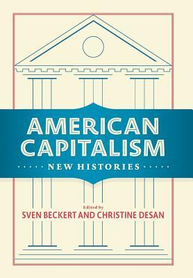 American Capitalism: New Histories by Sven Beckert | Goodreads