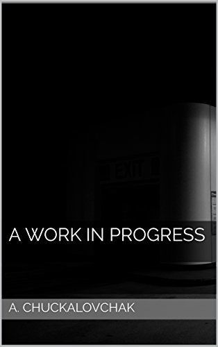 A Work In Progress by A. Chuckalovchak | Goodreads