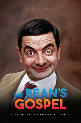 Mr. Bean’s Gospel: 100+ Quotes of Rowan Atkinson by Sreechinth C ...