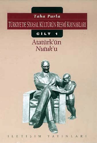 Türkiye'de Siyasal Kültürün Resmi Kaynakları (Cilt 1): Atatürk'ün Nutuk ...
