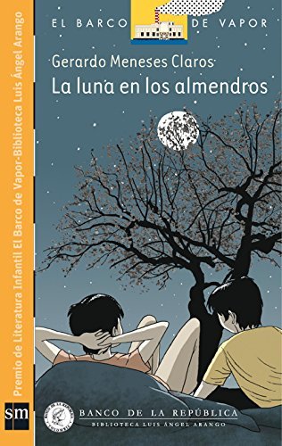 La luna en los almendros (El Barco de Vapor Naranja) by Gerardo Meneses Claros | Goodreads