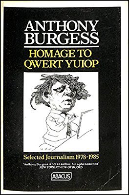 Homage to QWERT YUIOP: Selected Journalism, 1978-1985 by Anthony ...