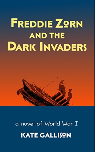 Freddie Zorn and the Dark Invaders: a novel of World War I by Kate ...
