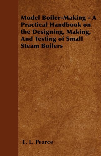 Model Boiler-Making - A Practical Handbook on the Designing, Making ...