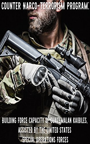 Counter Narco-Terrorism Program: Building Force Capacity of Guatemalan ...