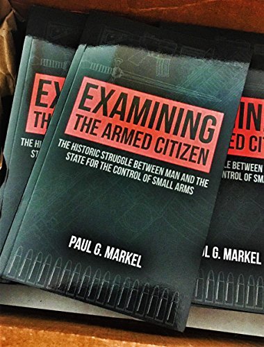 Examining the Armed Citizen: the Historic Struggle Between Man and the ...