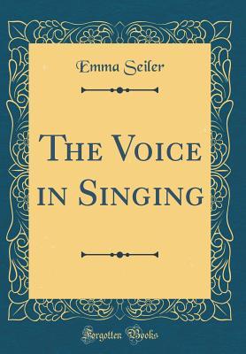 The Voice in Singing by Emma Seiler | Goodreads