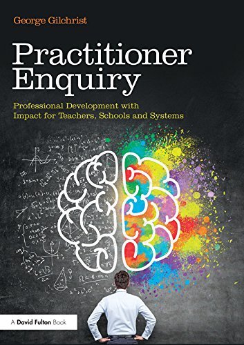 Practitioner Enquiry: Professional Development with Impact for Teachers ...