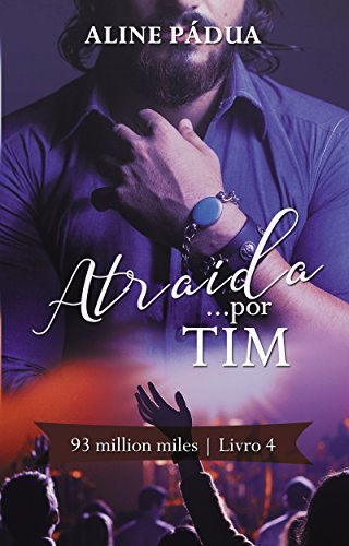 Atraída... por Tim (93 million miles Livro 4) by Aline Pádua | Goodreads