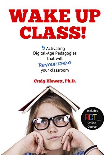 Wake Up Class!: 5 Activating Digital-Age Pedagogies that will ...