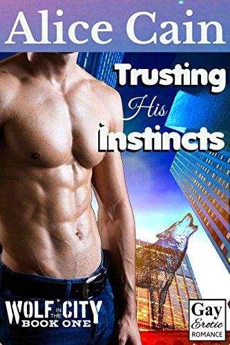 Trusting His Instincts (Wolf in the City #1) by Alice Cain | Goodreads