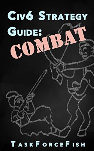 Civ6 Strategy Guide: Combat (Civ6 Academy Book 1) by Task Force Fish ...