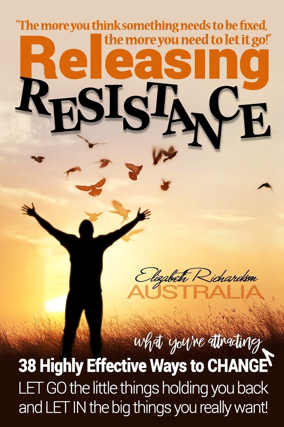 Releasing Resistance: 38 Highly Effective Ways to CHANGE! LET GO the ...