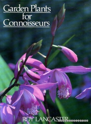 Garden Plants For Connoisseurs by Roy Lancaster | Goodreads