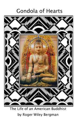 Gondola of Hearts: The Life of an American Buddhist by Roger Wiley ...