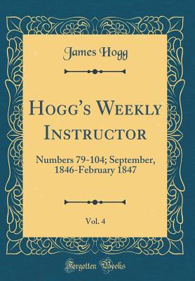 Hogg's Weekly Instructor, Vol. 4: Numbers 79-104; September, 1846 ...