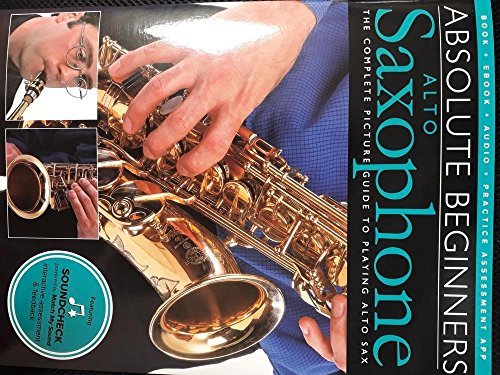 Absolute Beginners - Alto Saxophone: The Complete Picture Guide to ...