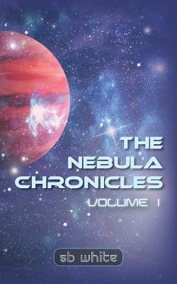 The Nebula Chronicles: Volume I by Sb White | Goodreads