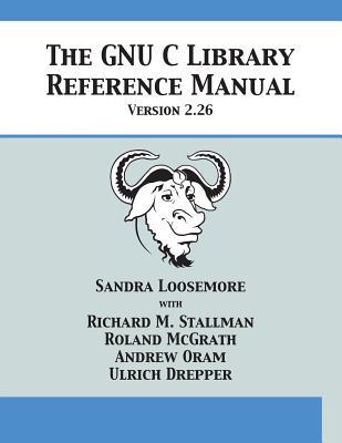 The GNU C Library Reference Manual Version 2.26 by Sandra Loosemore | Goodreads