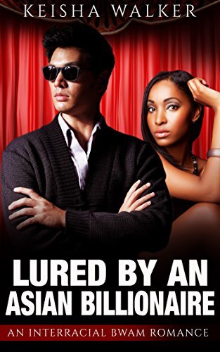 Lured by an Asian Billionaire: BWAM Interracial Romance by Keisha Walker | Goodreads