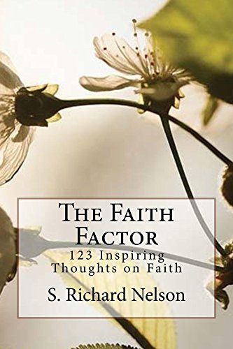 The Faith Factor: 123 Inspiring Thoughts on Faith by S Richard Nelson ...
