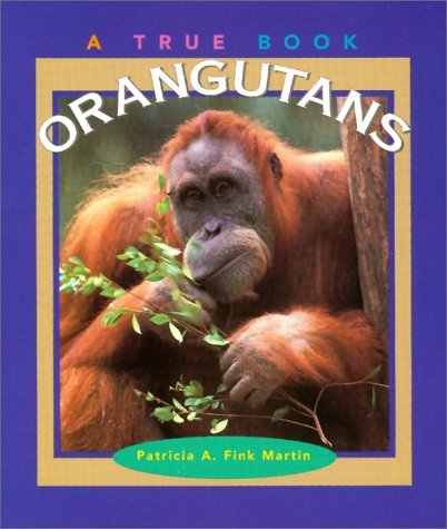 Orangutans (True Books) by Patricia A. Fink Martin | Goodreads