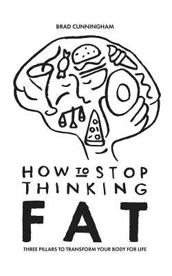 How to Stop Thinking Fat: Three Pillars To Transform Your Body For Life ...