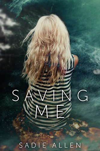 Saving Me by Sadie Allen | Goodreads