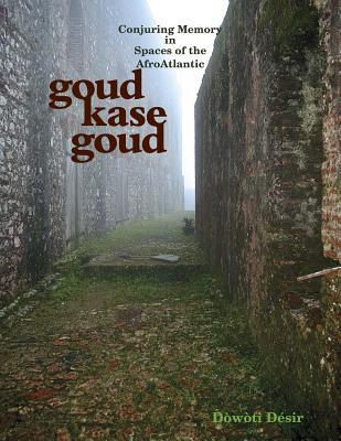 Goud kase goud: Conjuring Memory in Spaces of the AfroAtlantic by ...
