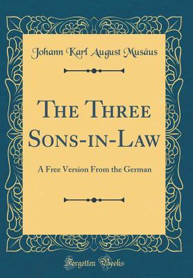 The Three Sons-in-Law: A Free Version From the German by Johann Karl ...