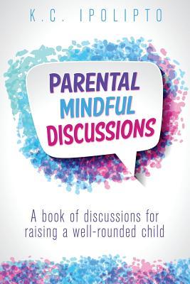 Parental Mindful Discussions: A book of discussions for raising a well ...
