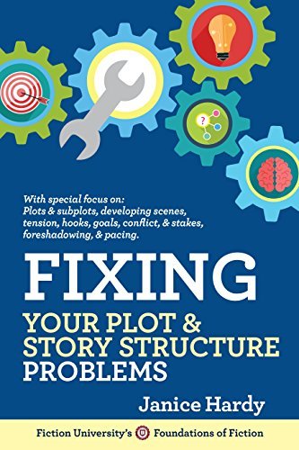 Fixing Your Plot & Story Structure Problems by Janice Hardy | Goodreads