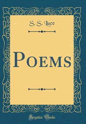 Poems (Classic Reprint) by Samuel Slayton Luce | Goodreads