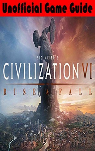 Civilization VI: Rise and Fall Unofficial Game Guide by AresTheDog ...