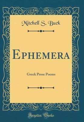 Ephemera: Greek Prose Poems by Mitchell Starrett Buck | Goodreads