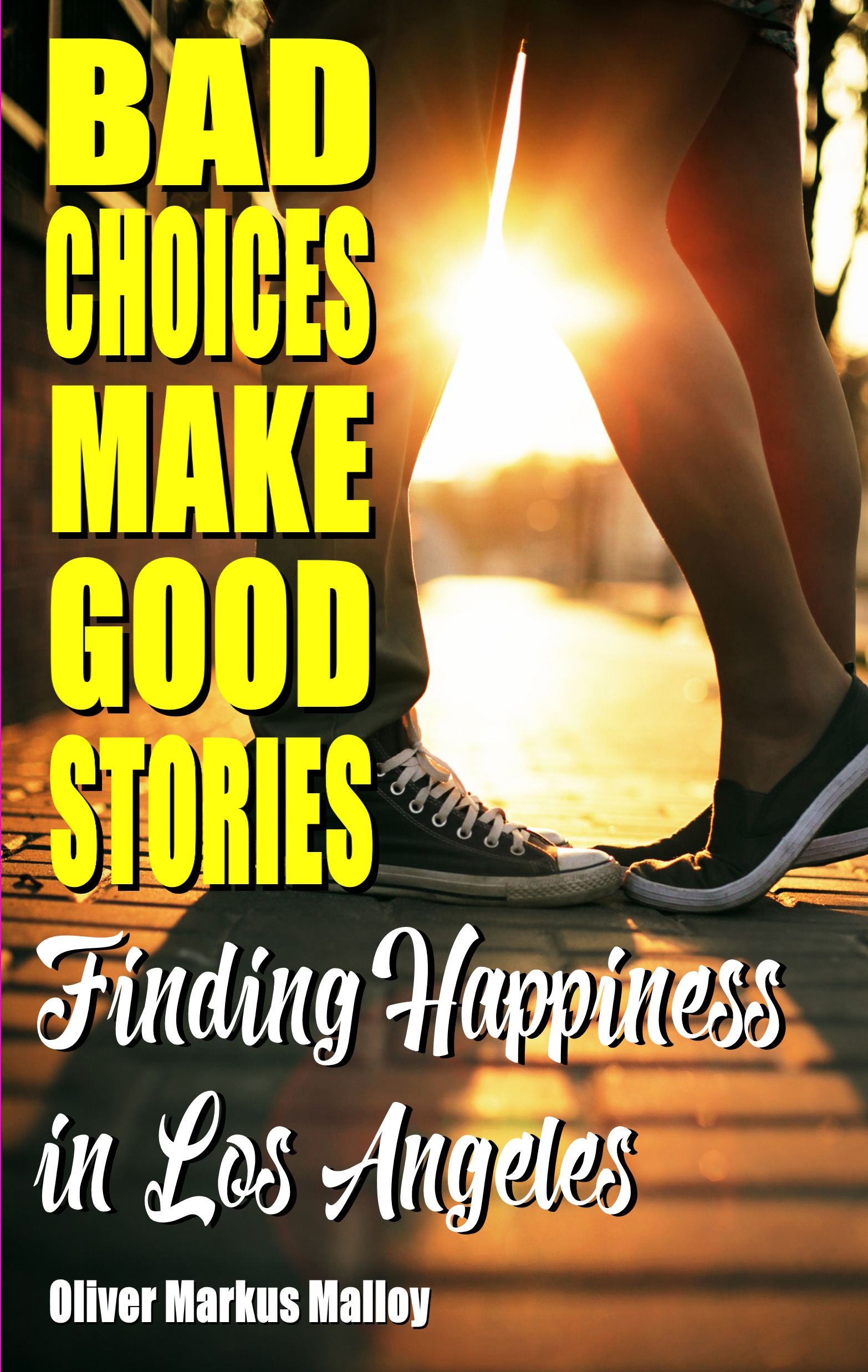 Bad Choices Make Good Stories - Finding Happiness in Los Angeles by ...