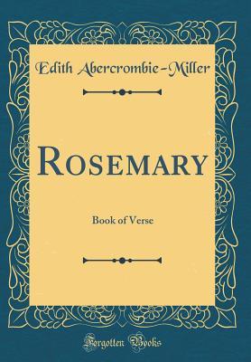 Rosemary: Book of Verse (Classic Reprint) by Edith Abercrombie-Miller ...
